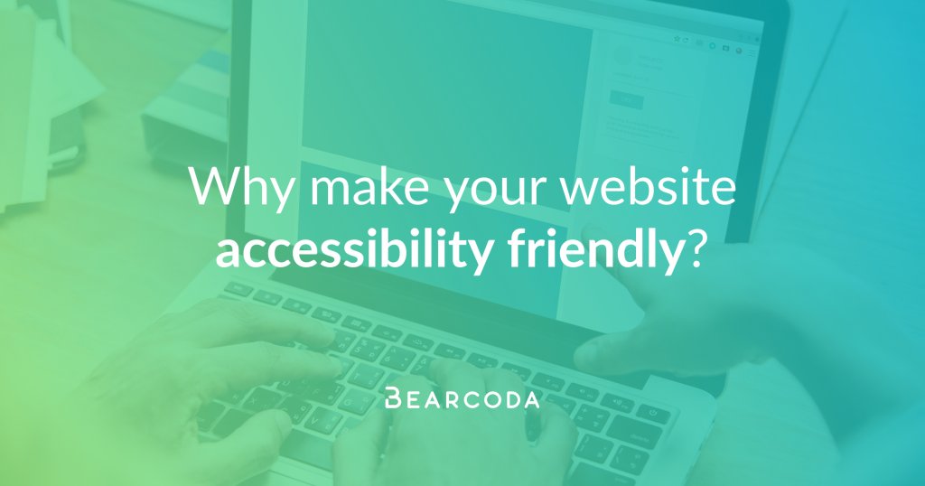 Why make your website accessibility friendly? | Bearcoda
