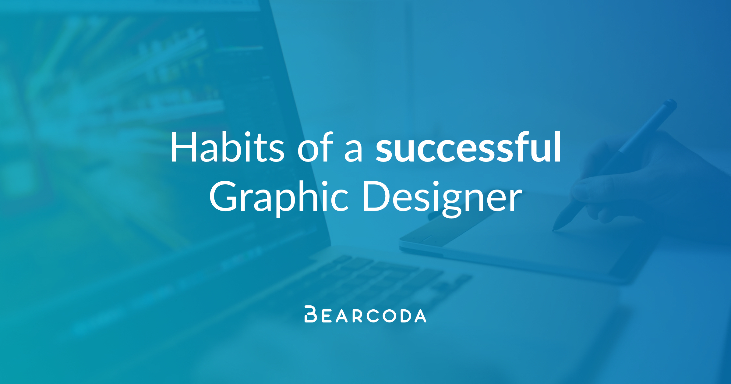 Habits of a successful Graphic Designer | Bearcoda