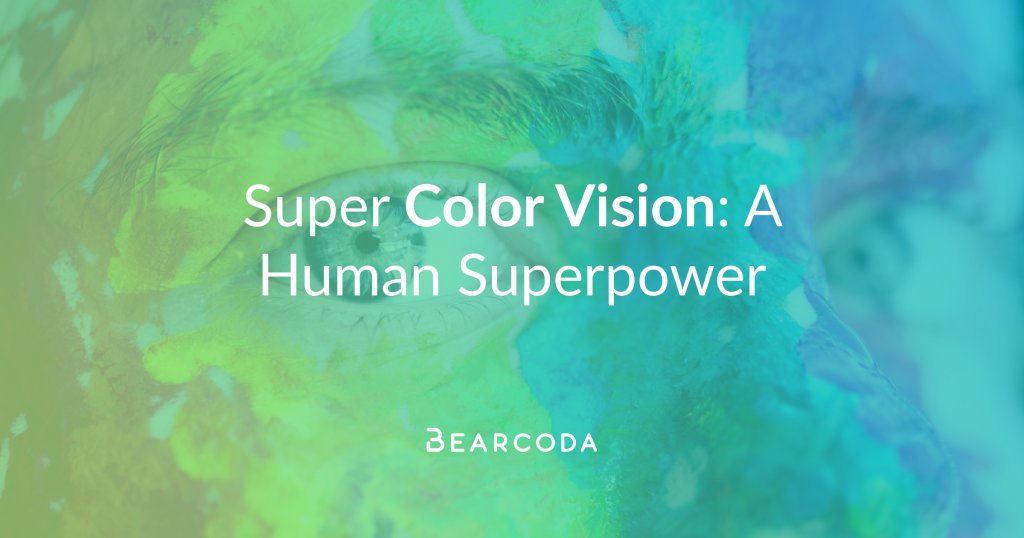 Super Color Vision: A Human Superpower | Bearcoda